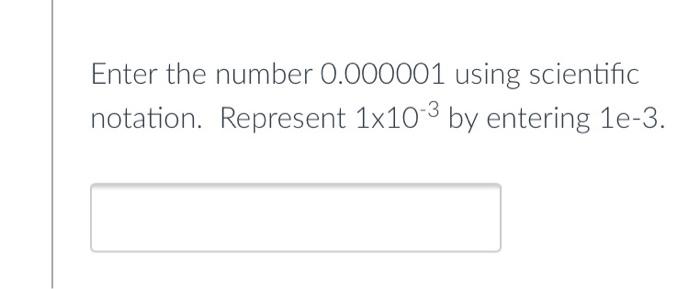 Solved Enter the number 0.000001 using scientific notation. | Chegg.com