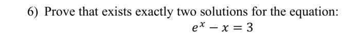 Solved 6) Prove that exists exactly two solutions for the | Chegg.com