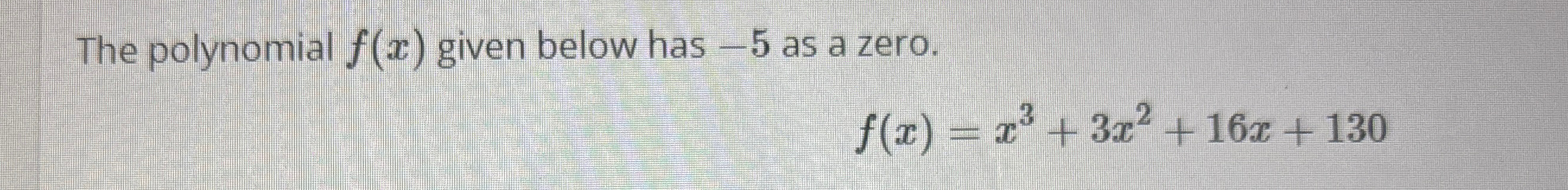 Solved The polynomial f(x) ﻿given below has -5 ﻿as a | Chegg.com