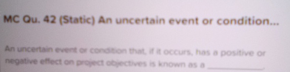 Solved MC Qu. 42 (Static) ﻿An uncertain event or | Chegg.com