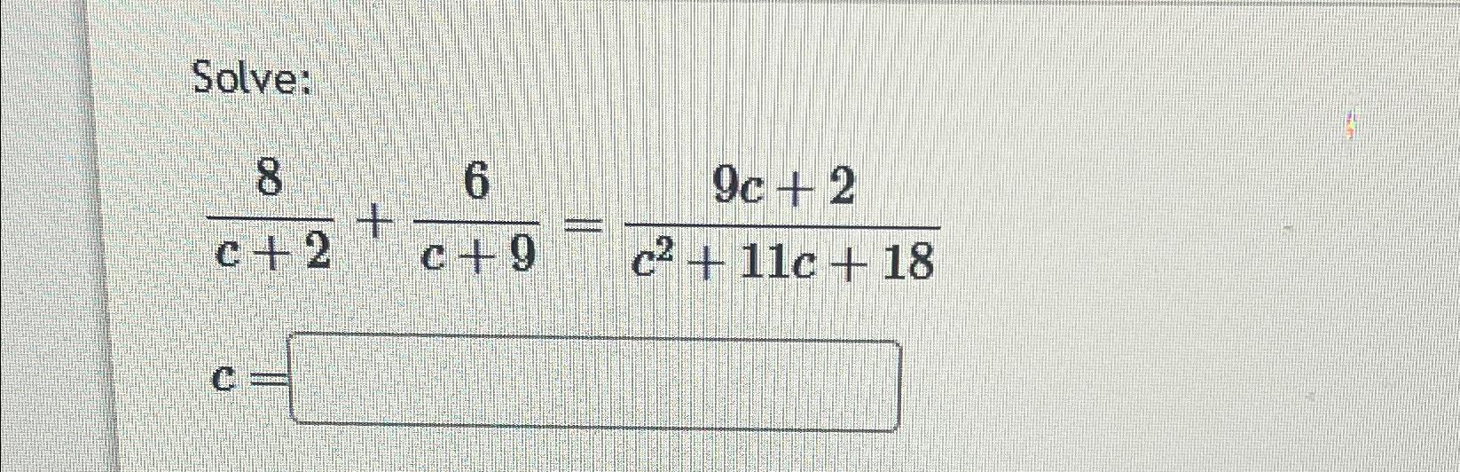 Solved Solve:8c+2+6c+9=9c+2c2+11c+18c= | Chegg.com