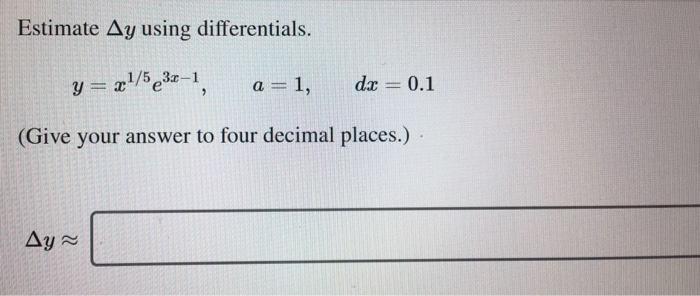 Solved Estimate Ay using differentials. y= 21/5e3r-1, a=1, | Chegg.com
