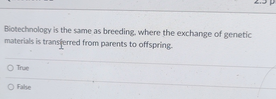 Solved Biotechnology is the same as breeding, where the | Chegg.com