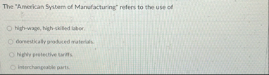 Solved The "American System of Manufacturing" refers to the | Chegg.com