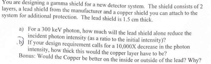 You are designing a gamma shield for a new detector | Chegg.com