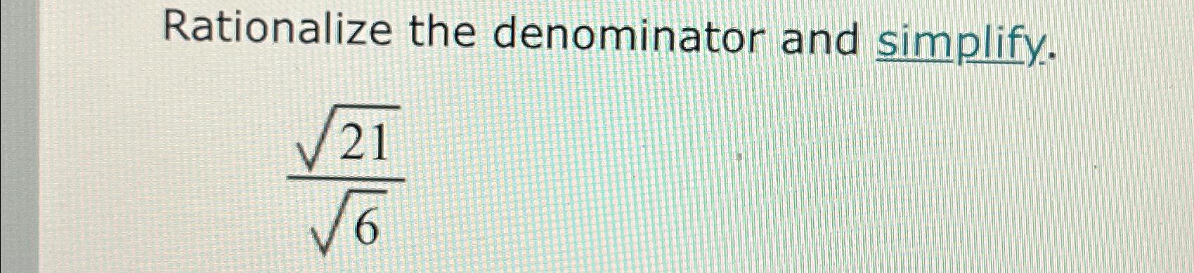 Solved Rationalize the denominator and simplify.21262 | Chegg.com