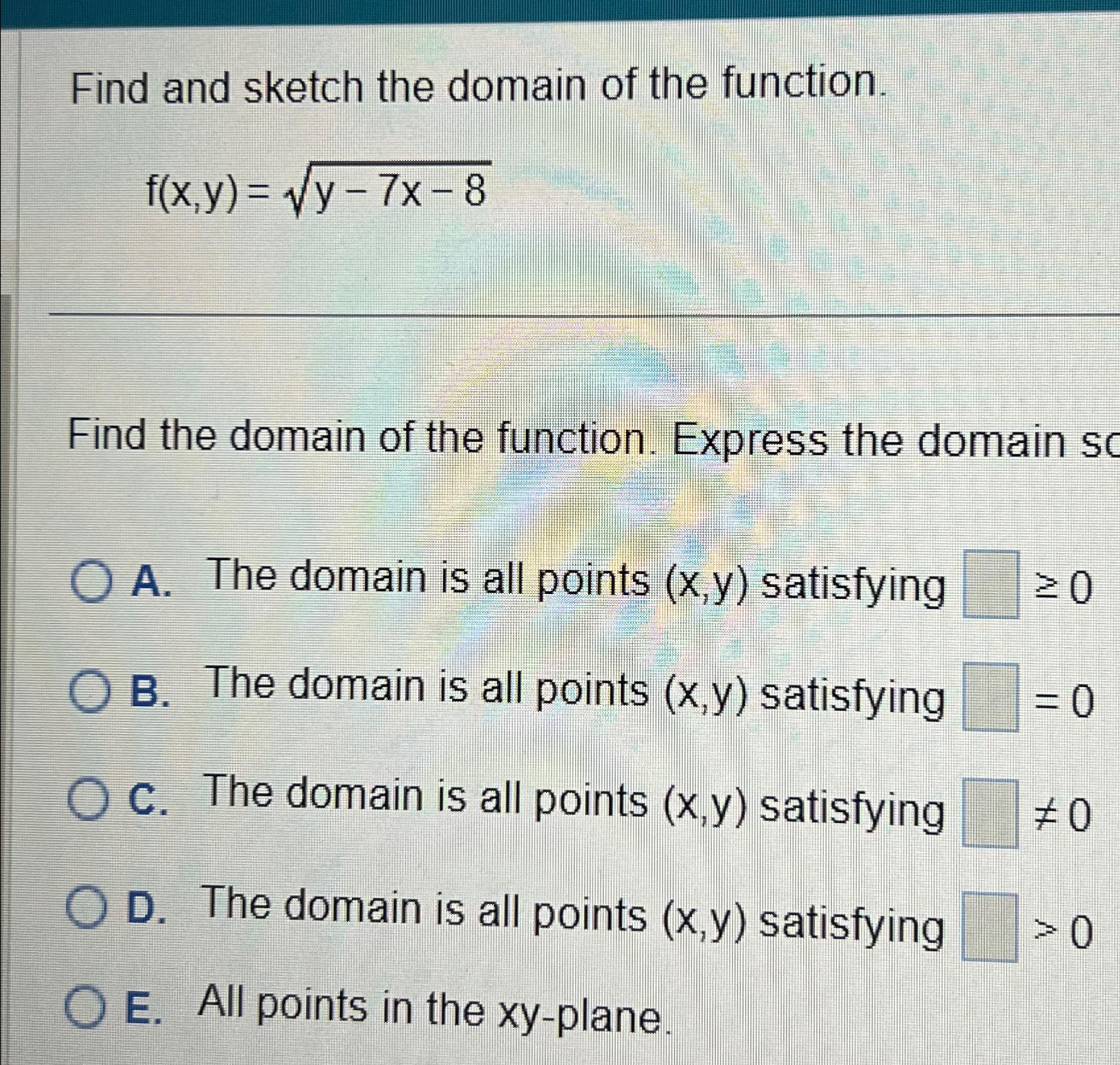 Solved Find and sketch the domain of the | Chegg.com