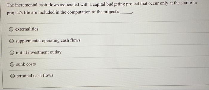 Solved The incremental cash flows associated with a capital | Chegg.com