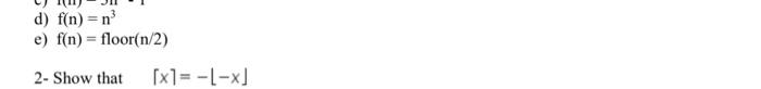Solved f(n)=n3f(n)= floor (n/2) Show that ⌈x⌉=−⌊−x⌋ | Chegg.com