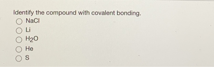Solved Identify the compound with covalent bonding. NaCl Li | Chegg.com
