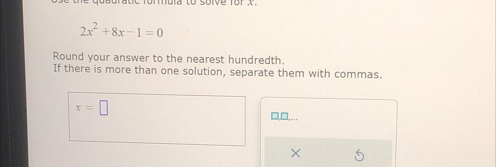 Solved 2x2+8x-1=0Round your answer to the nearest hundredth. | Chegg.com