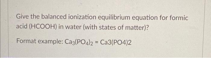 Solved Give the balanced ionization equilibrium equation for | Chegg.com