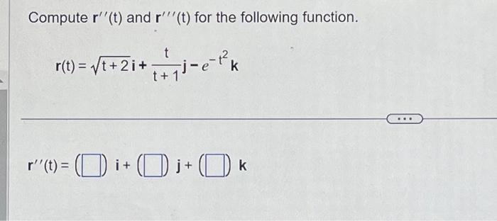 Solved Compute r′′(t) and r′′′(t) for the following | Chegg.com