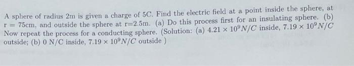Solved A sphere of radius 2m is given a charge of 5C. Find | Chegg.com