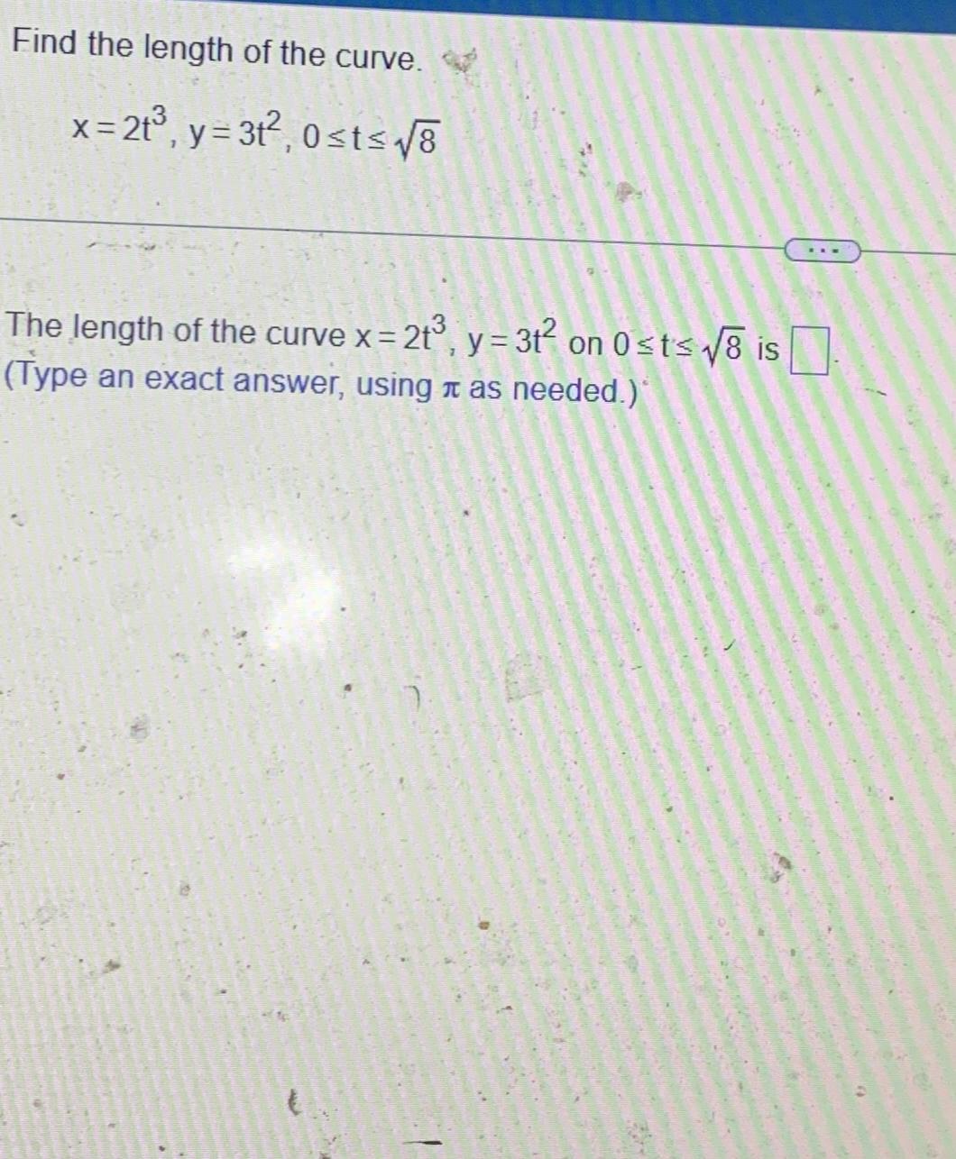 Solved Find the length of the curve.x=2t3,y=3t2,0≤t≤82The | Chegg.com