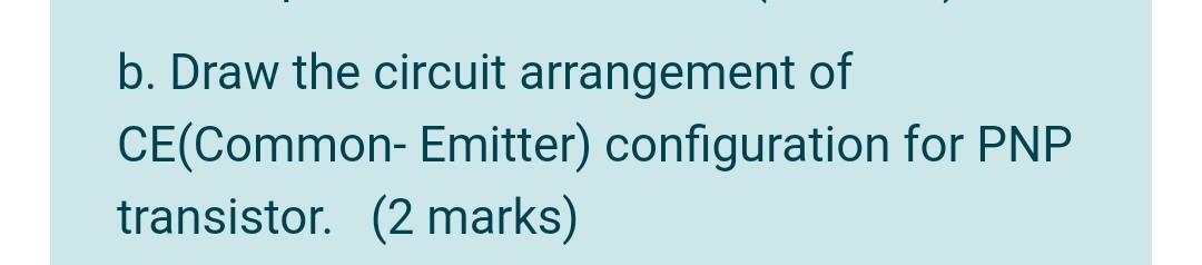 Solved b. Draw the circuit arrangement of CE(Common- | Chegg.com