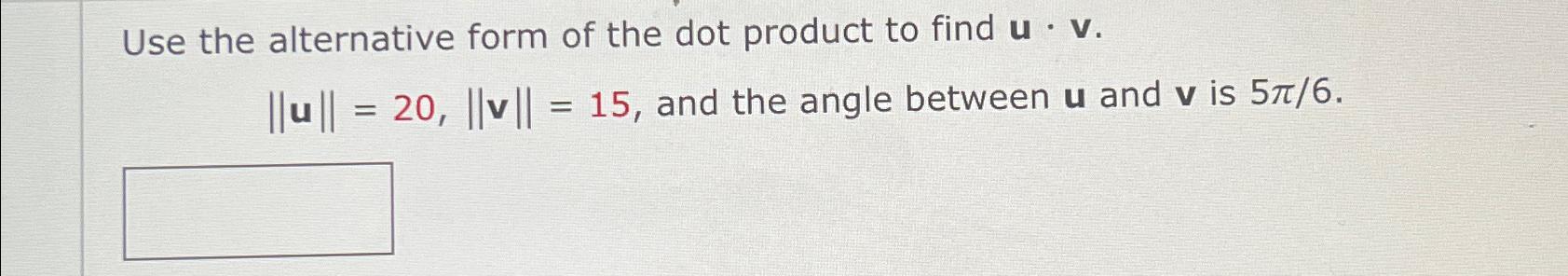 Solved Use the alternative form of the dot product to find | Chegg.com