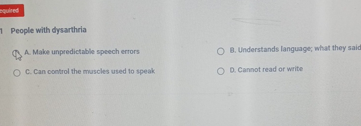 Solved 1 ﻿People with dysarthriaA. ﻿Make unpredictable | Chegg.com
