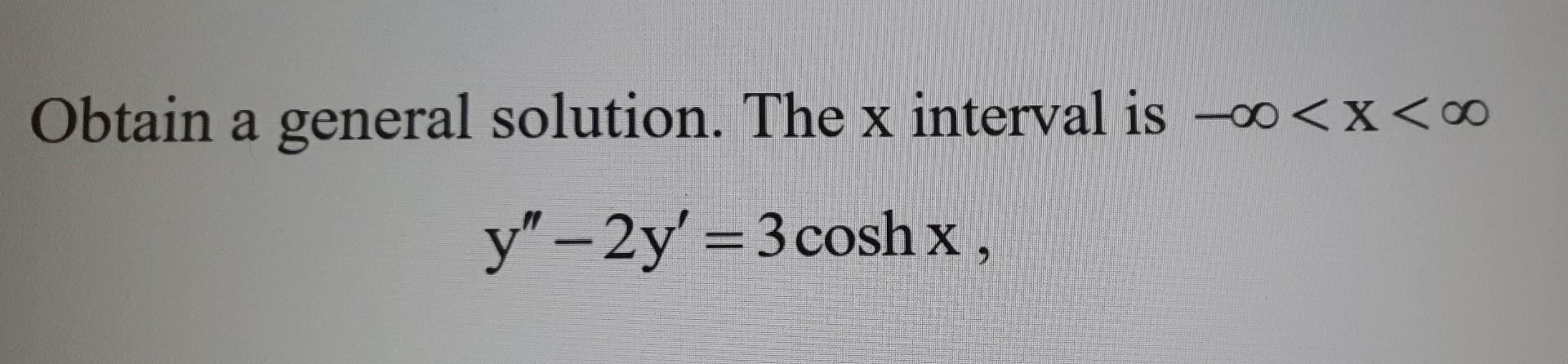 Solved Obtain a general solution. The x interval is −∞ | Chegg.com