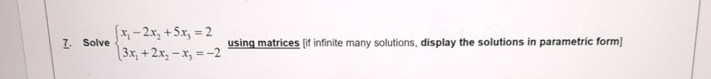 Solved Solve x1-2x2+5x3=23x1+2x2-x3=-2 ﻿using matrices [if | Chegg.com