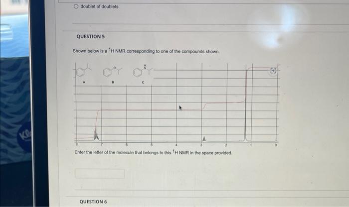 Solved doublet of doublets QUESTION 5 Shown below is a 1H | Chegg.com