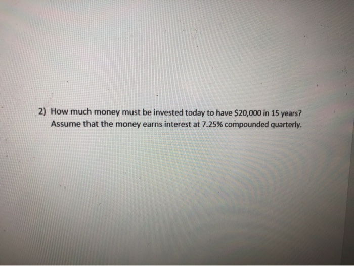 Solved 2) How much money must be invested today to have | Chegg.com
