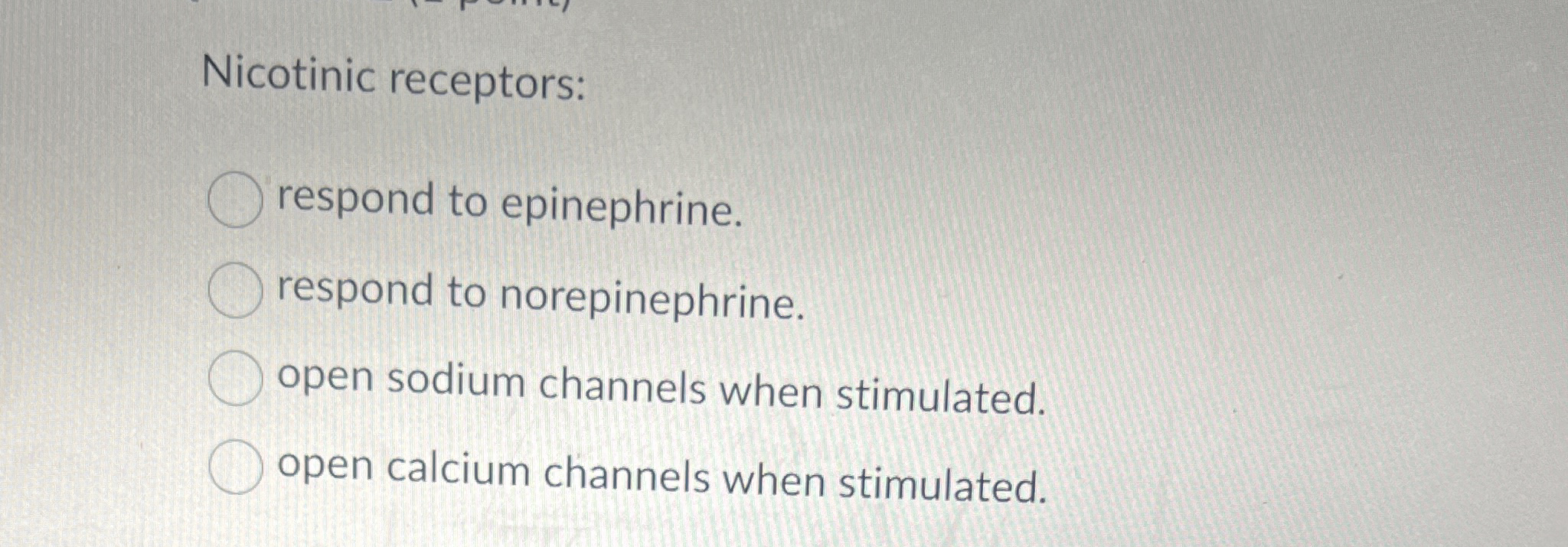 Solved Nicotinic receptors:respond to epinephrine.respond to | Chegg.com