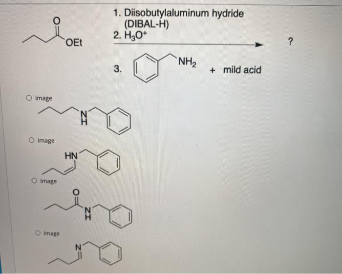 Solved O 1. Diisobutylaluminum hydride (DIBAL-H) 2. Hz0+ OEt | Chegg.com