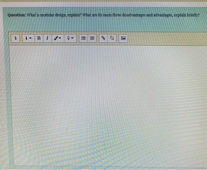 Solved Question: What is modular design, explain? What are | Chegg.com