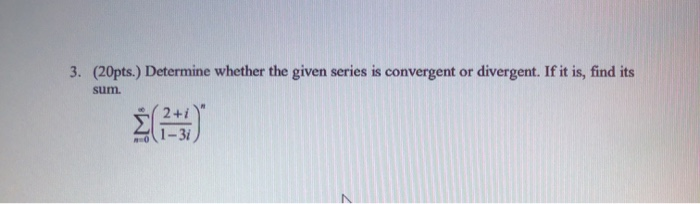 Solved 3. (20pts.) Determine whether the given series is | Chegg.com Solved 3. (20pts.) Determine whether the given series is | Chegg.com
