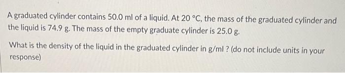Solved A graduated cylinder contains 50.0ml of a liquid. At | Chegg.com