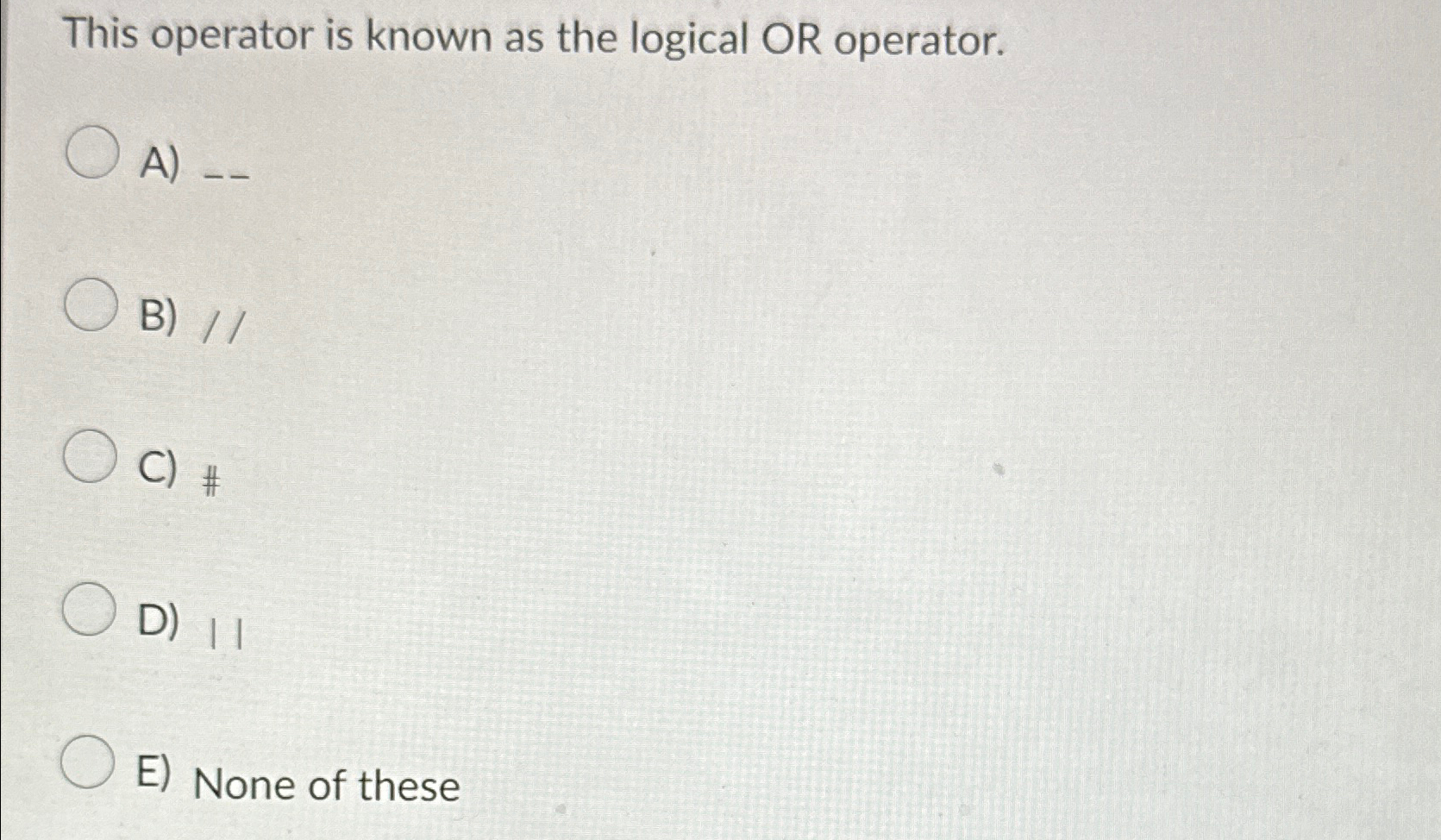 Solved This operator is known as the logical OR | Chegg.com