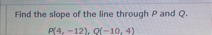 Solved Find the slope of the line through P and Q. | Chegg.com