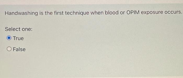 Solved Handwashing is the first technique when blood or OPIM | Chegg.com
