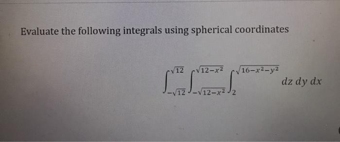 Solved Evaluate the following integrals using spherical | Chegg.com