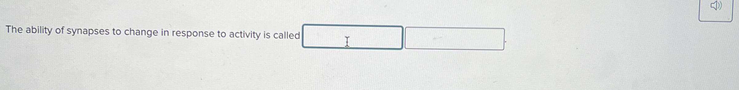 The ability of synapses to change in response to | Chegg.com