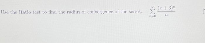 Solved Use the Ratio test to find the radius of convergence | Chegg.com