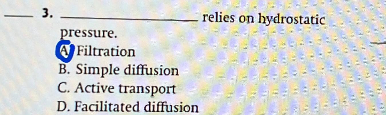 Solved relies on hydrostatic pressure.(A) ﻿FiltrationB. | Chegg.com