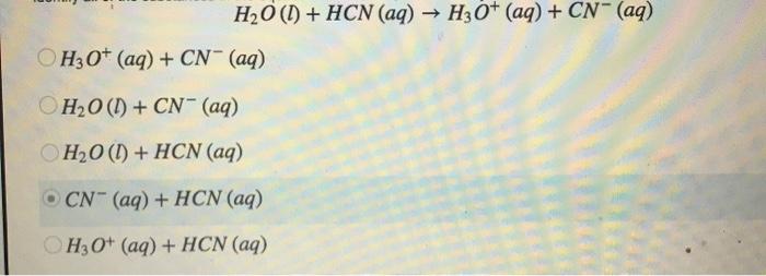 Solved H20 (1) + HCN (aq) → H3O+ (aq) + CN- (aq) OH30+ (aq) | Chegg.com
