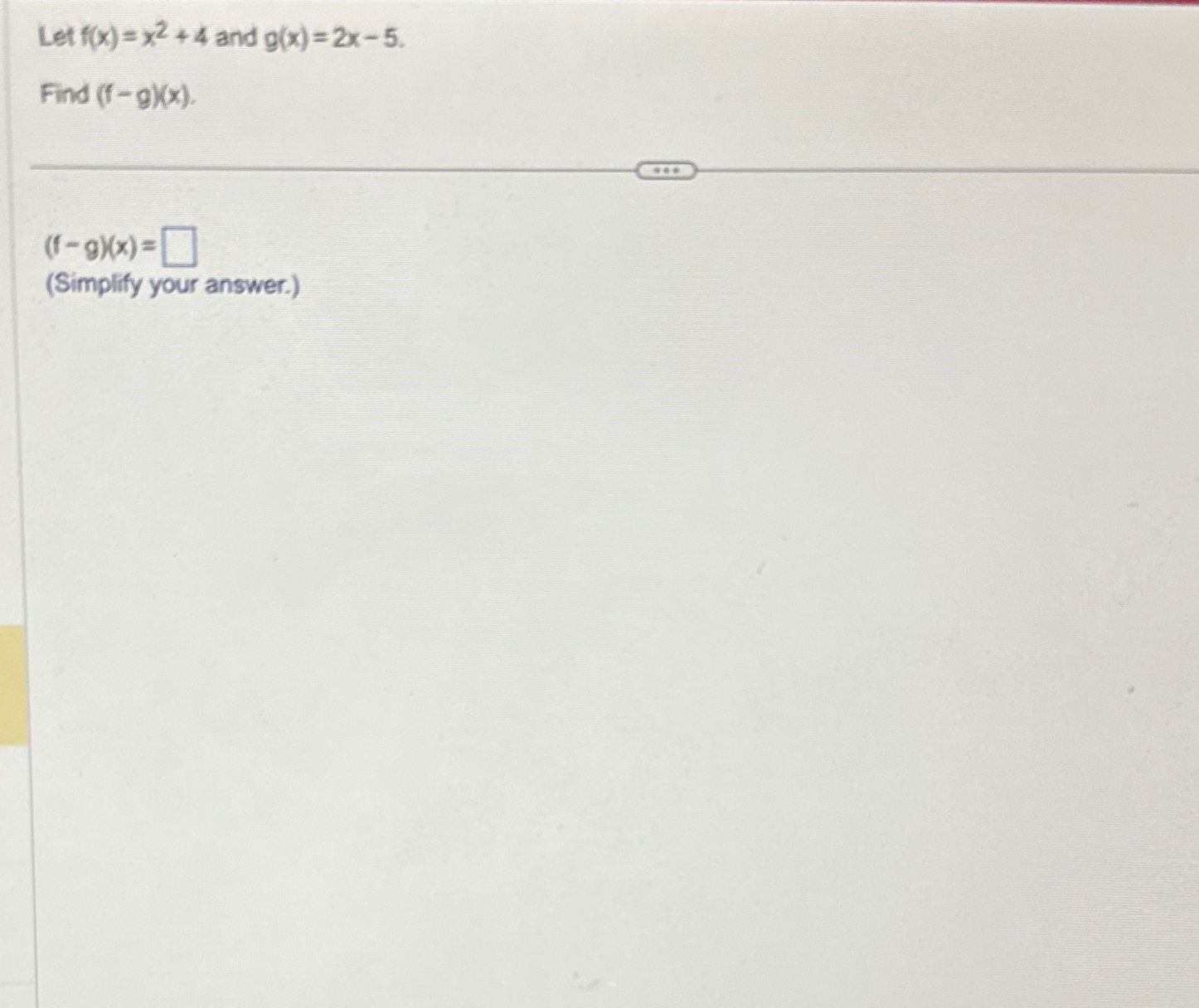 Solved Let f(x)=x2+4 ﻿and g(x)=2x-5Find | Chegg.com