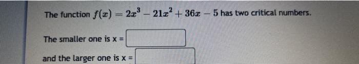 Solved The function f(x)=2x3−21x2+36x−5 has two critical | Chegg.com