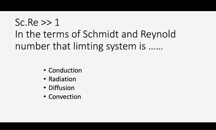 Solved Sc.Re ≫>1 In the terms of Schmidt and Reynold number | Chegg.com