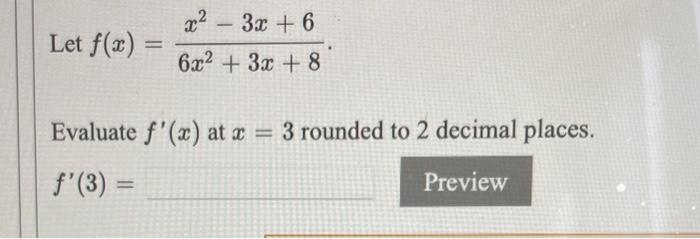 Solved Let f(x)=6x2+3x+8x2−3x+6 Evaluate f′(x) at x=3 | Chegg.com