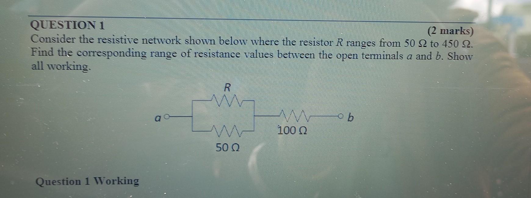 Solved QUESTION 1 (2 marks) Consider the resistive network | Chegg.com