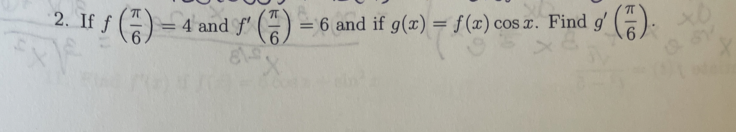 Solved If f(π6)=4 ﻿and f'(π6)=6 ﻿and if g(x)=f(x)cosx. ﻿Find | Chegg.com