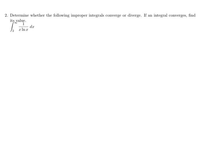 Solved 2. Determine whether the following improper integrals | Chegg.com