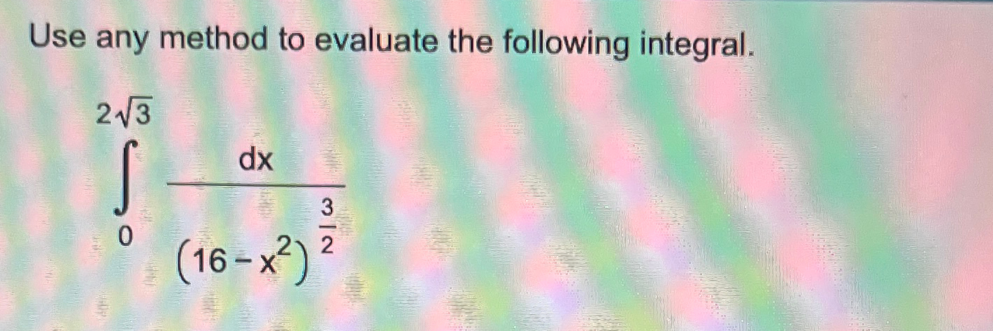 Solved Use any method to evaluate the following | Chegg.com