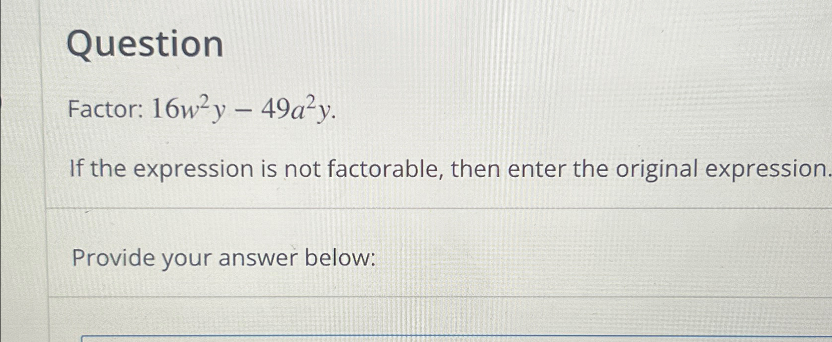 Solved QuestionFactor: 16w2y-49a2y.If the expression is not | Chegg.com