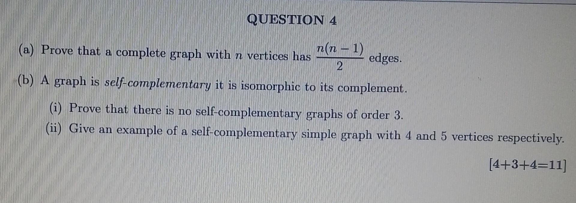 Solved QUESTION 4 (a) Prove that a complete graph with n | Chegg.com