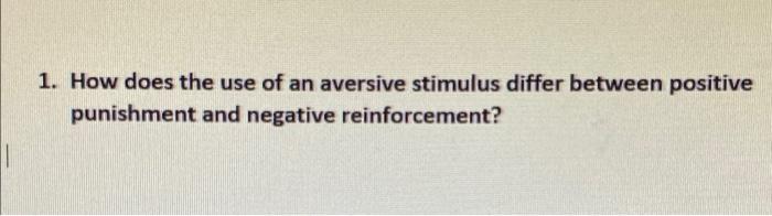 Solved 1. How does the use of an aversive stimulus differ | Chegg.com